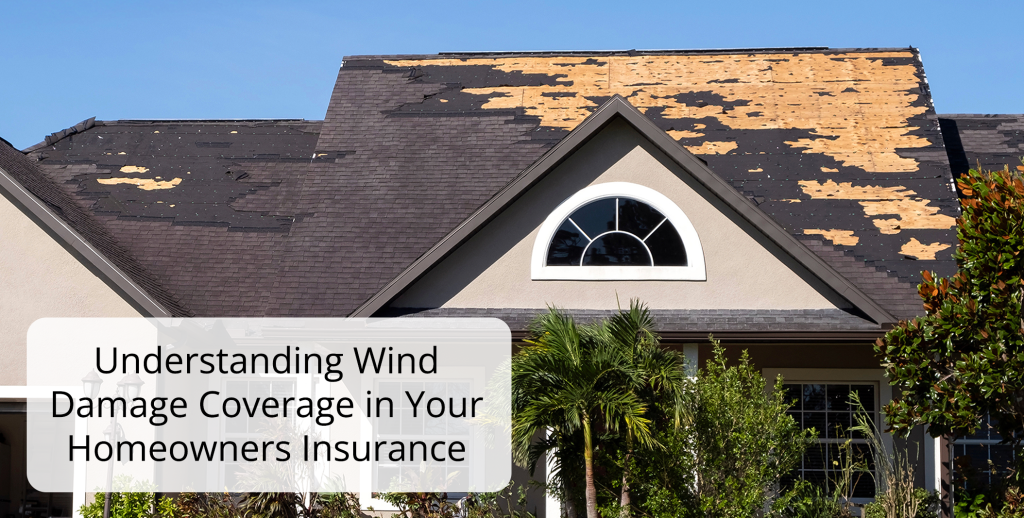 Understanding Wind Damage Coverage in Your Homeowners Insurance